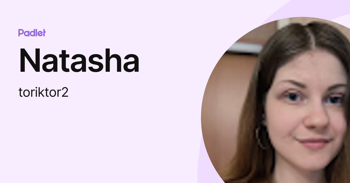 Natasha (toriktor2) profile | Padlet