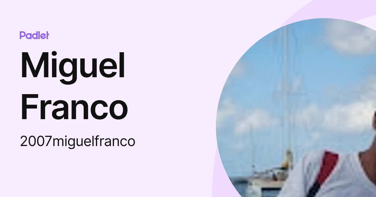 Miguel Franco (2007miguelfranco) profile | Padlet