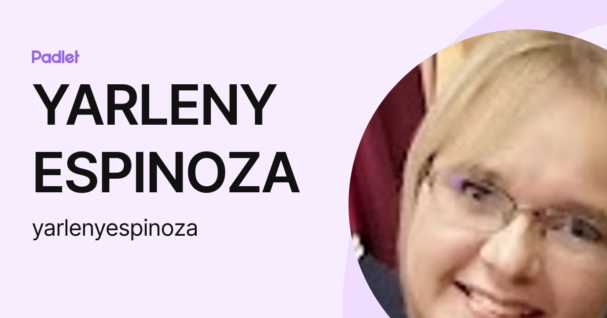 YARLENY ESPINOZA (yarlenyespinoza) profile | Padlet