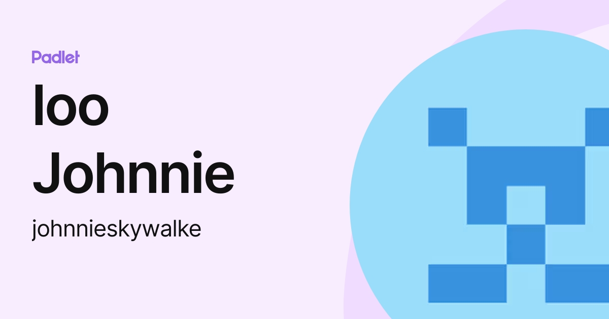 loo Johnnie (johnnieskywalke) profile | Padlet