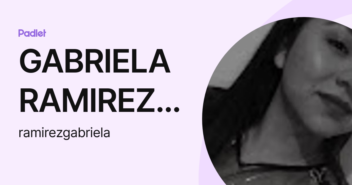 GABRIELA RAMIREZ RAMIREZ (ramirezgabriela) profile | Padlet
