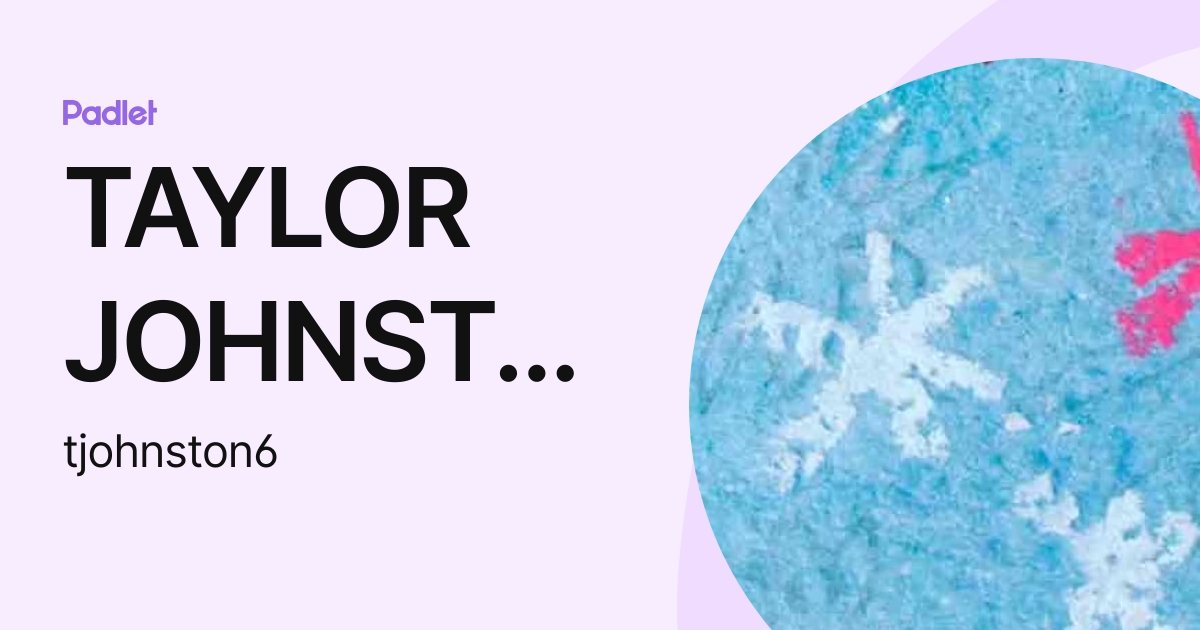 TAYLOR JOHNSTON (tjohnston6) profile | Padlet