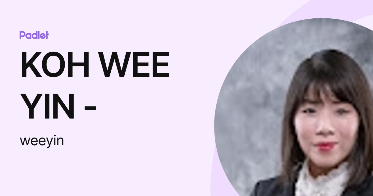 KOH WEE YIN - (weeyin) profile | Padlet