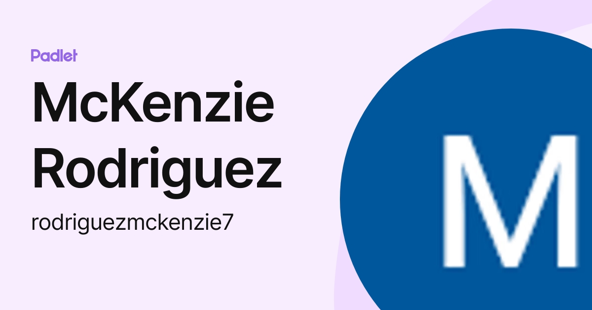 McKenzie Rodriguez (rodriguezmckenzie7) profile | Padlet