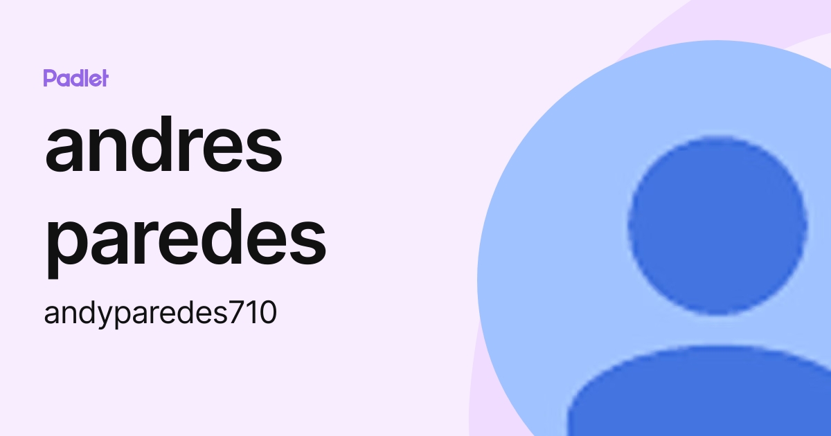 andres paredes (andyparedes710) profile | Padlet