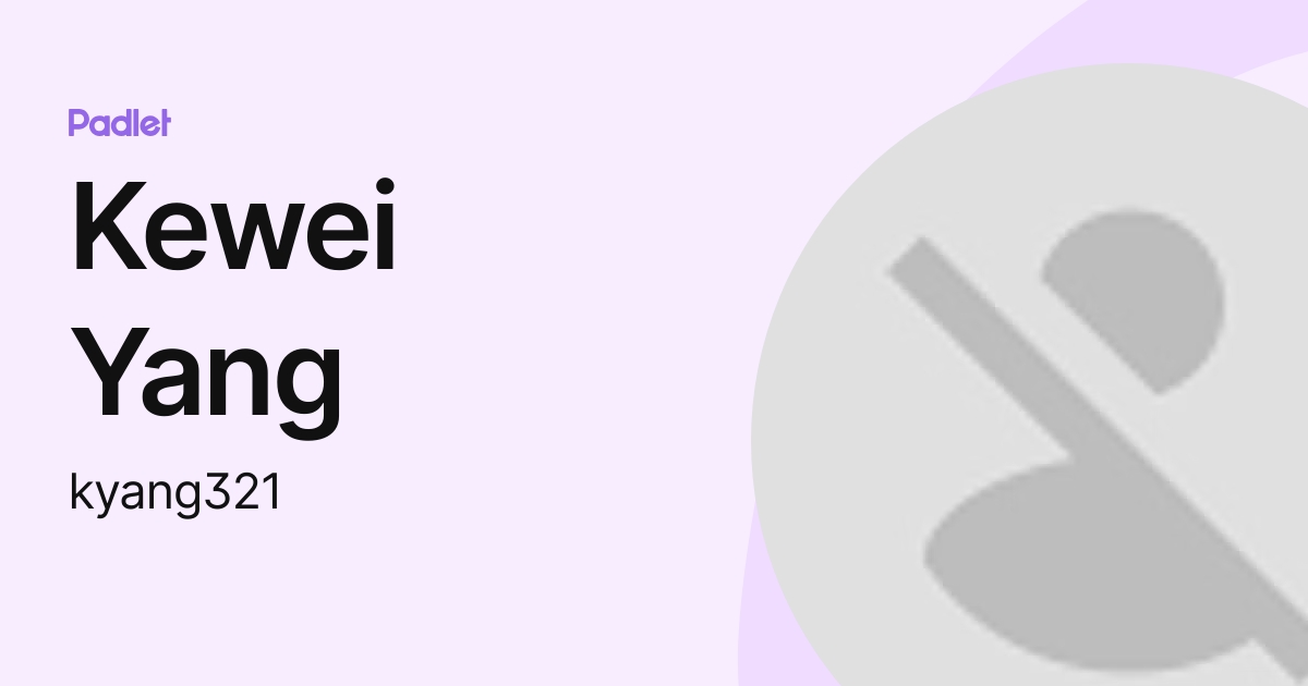 Kewei Yang (kyang321) profile | Padlet