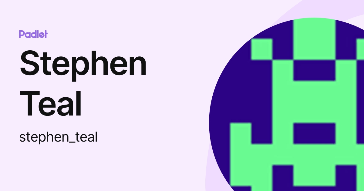 Stephen Teal Stephen Teal Profile Padlet