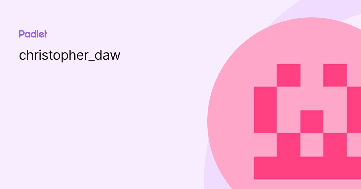 christopher_daw profile | Padlet