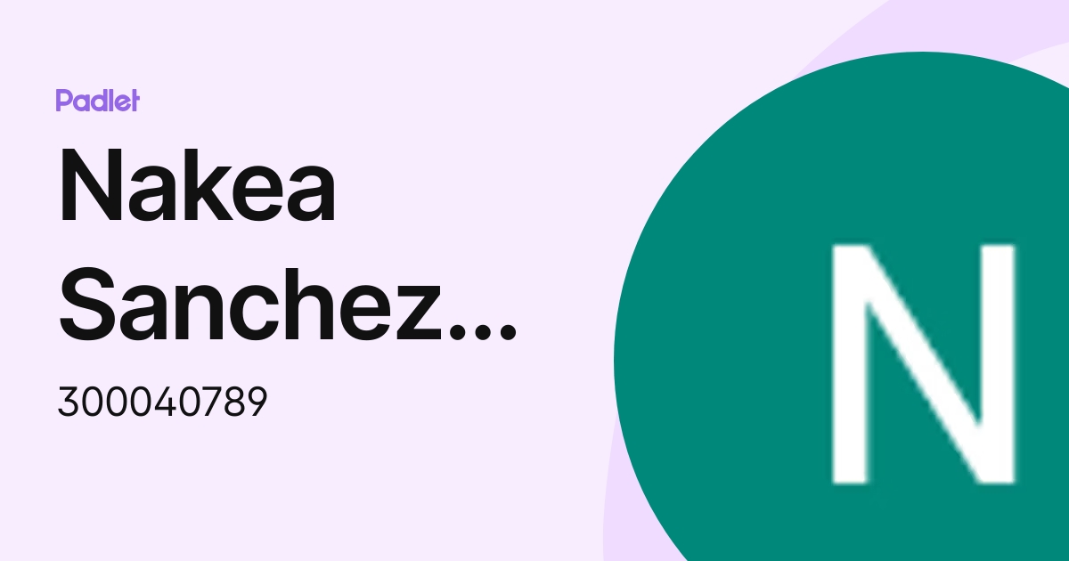 Nakea Sanchez-Ravey (300040789) profile | Padlet