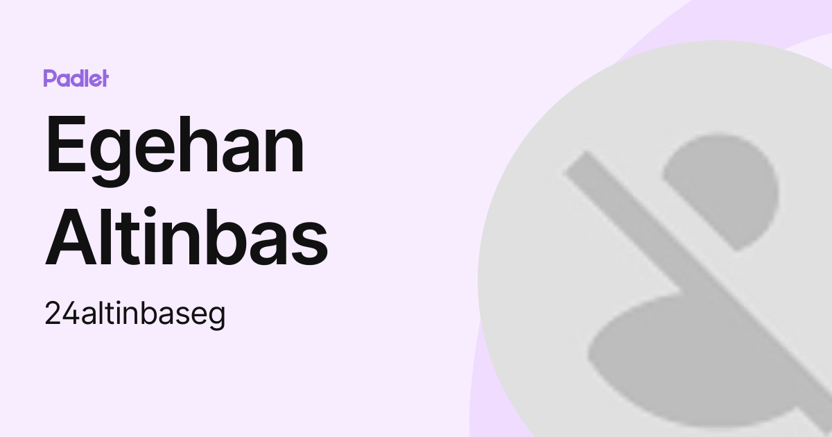 Egehan Altinbas (24altinbaseg) profile | Padlet