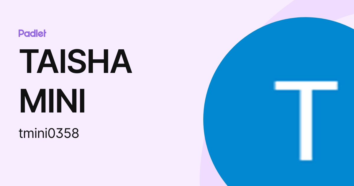 TAISHA MINI (tmini0358) profile | Padlet