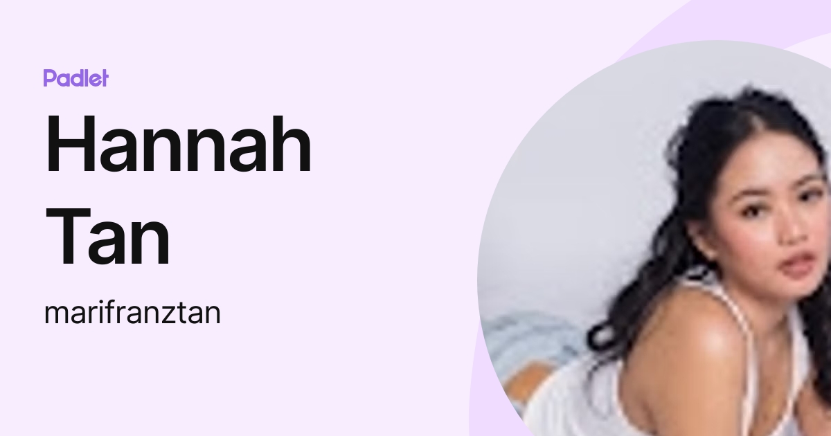 Hannah Tan (marifranztan) profile | Padlet