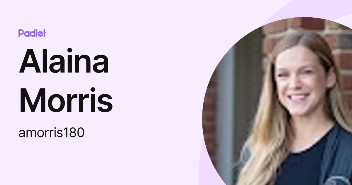 Alaina Morris (amorris180) profile | Padlet