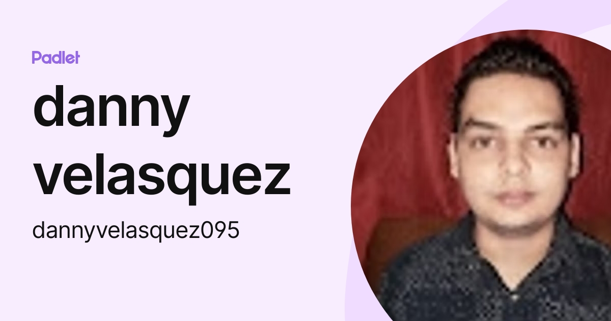 danny velasquez (dannyvelasquez095) profile | Padlet