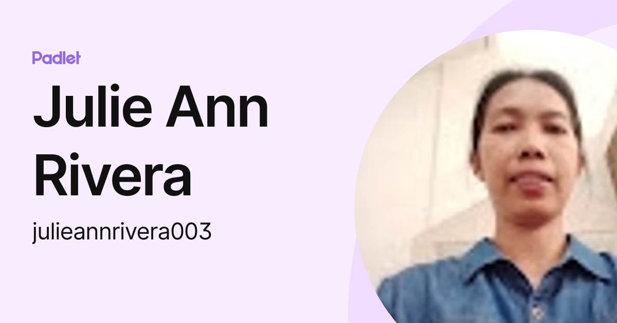 Julie Ann Rivera (julieannrivera003) profile | Padlet