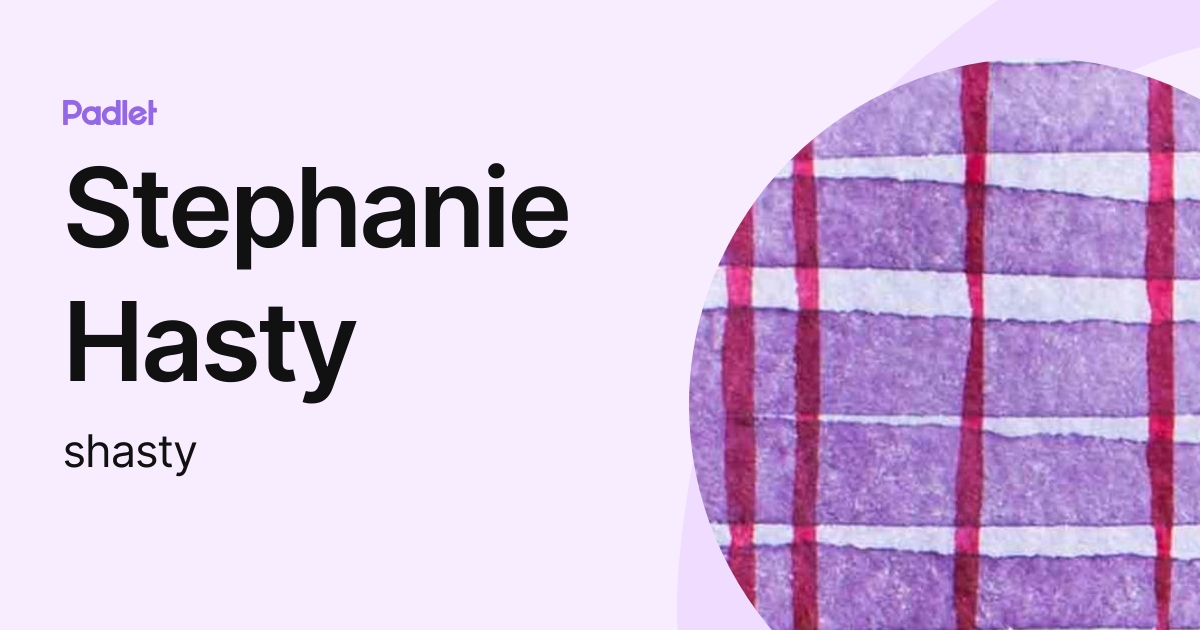 Stephanie Hasty (shasty) profile | Padlet