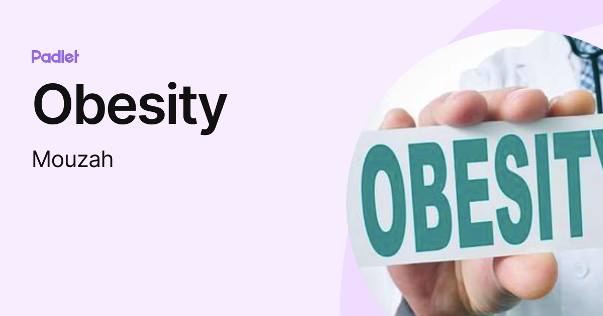 Obesity (Mouzah) profile | Padlet