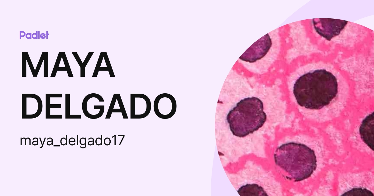 MAYA DELGADO (maya_delgado17) profile | Padlet