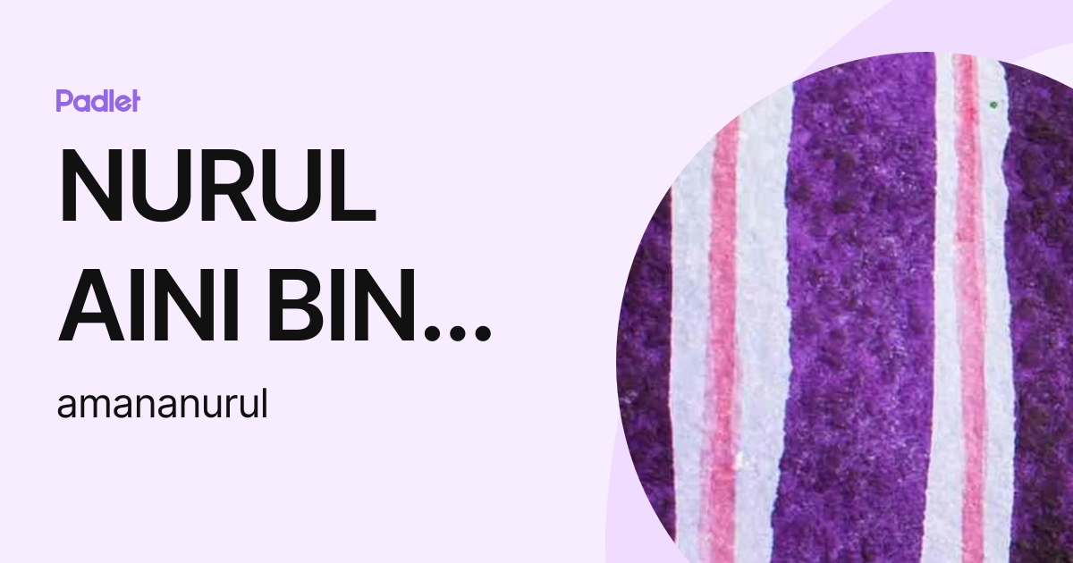 NURUL AINI BINTI AMAN - (amananurul) profile | Padlet