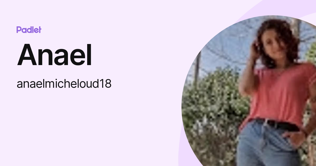 Anael (anaelmicheloud18) profile | Padlet