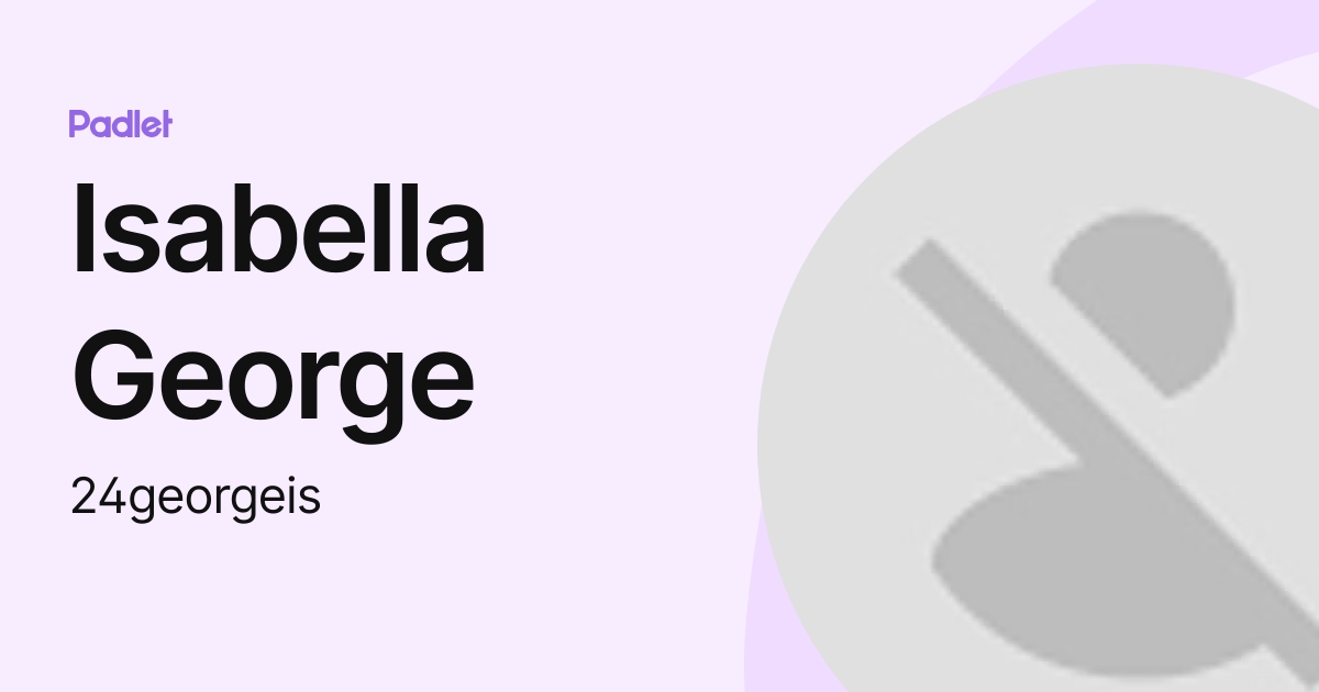 Isabella George (24georgeis) profile | Padlet