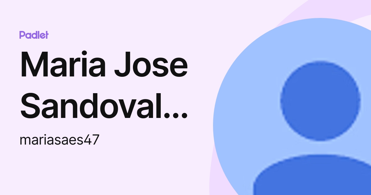 Maria Jose Sandoval Estrada (mariasaes47) profile | Padlet