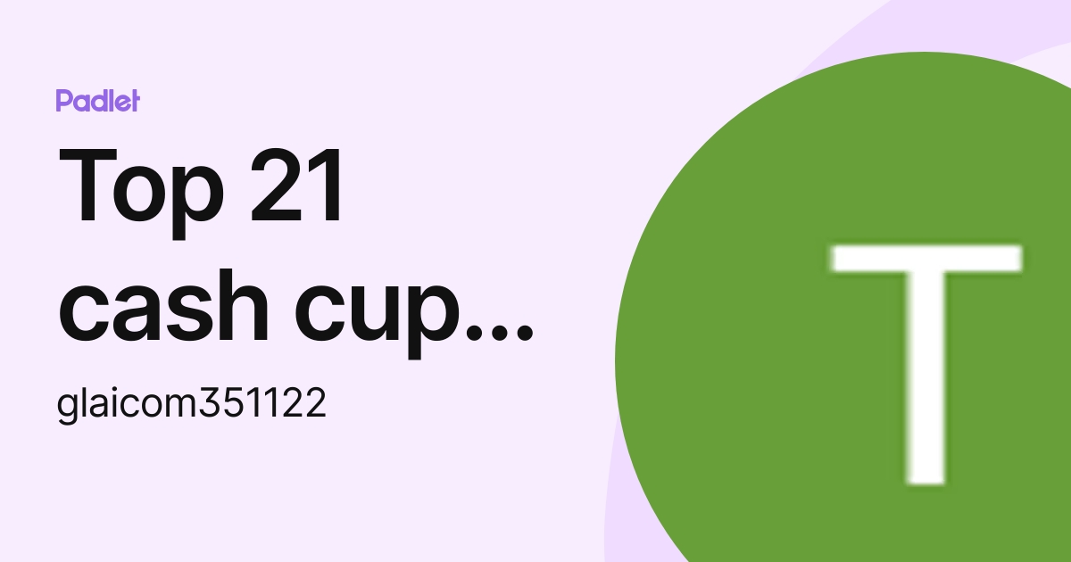 Top 21 cash cup solo (glaicom351122) profile | Padlet