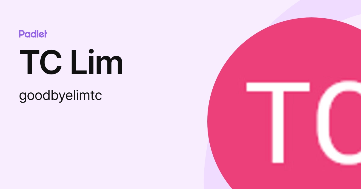 TC Lim (goodbyelimtc) profile | Padlet