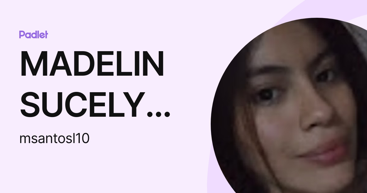 MADELIN SUCELY SANTOS LOPEZ (msantosl10) profile | Padlet