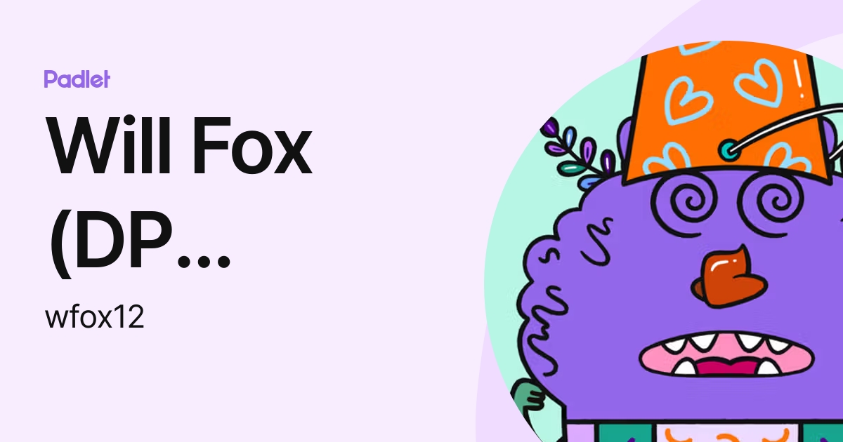 Will Fox (DP Coordinator) (wfox12) profile | Padlet