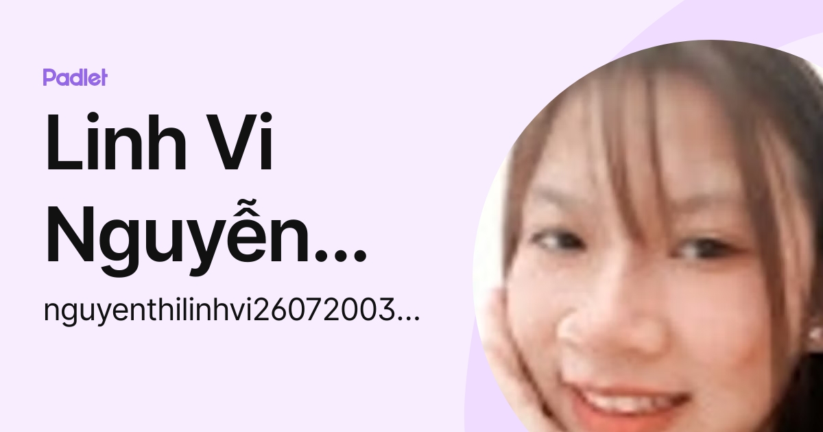 Linh Vi Nguyễn Thị (nguyenthilinhvi26072003glhd) profile | Padlet