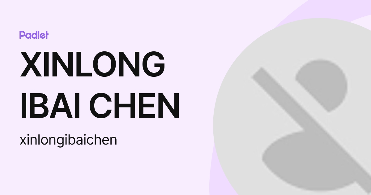 XINLONG IBAI CHEN (xinlongibaichen) profile | Padlet