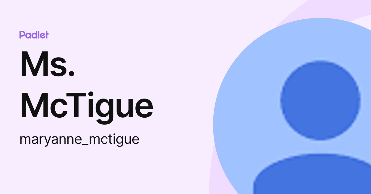Ms. McTigue (maryanne_mctigue) profile | Padlet
