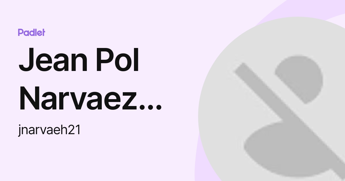 Jean Pol Narvaez Herrera (jnarvaeh21) profile | Padlet