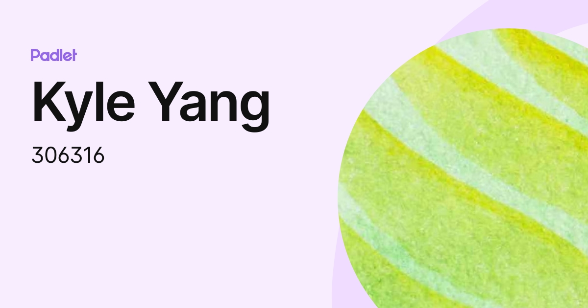 Kyle Yang (306316) profile | Padlet