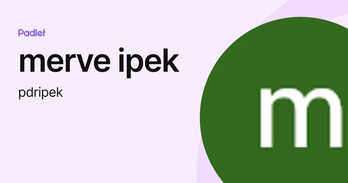 merve ipek (pdripek) profile | Padlet
