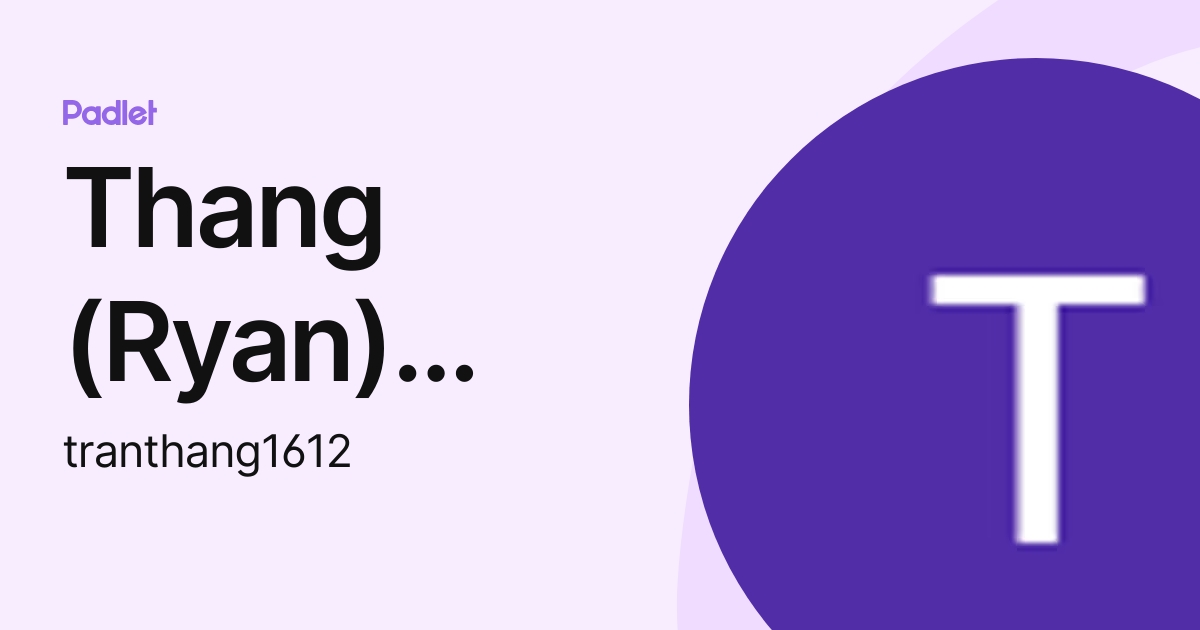 Thang (Ryan) Tran (tranthang1612) profile | Padlet