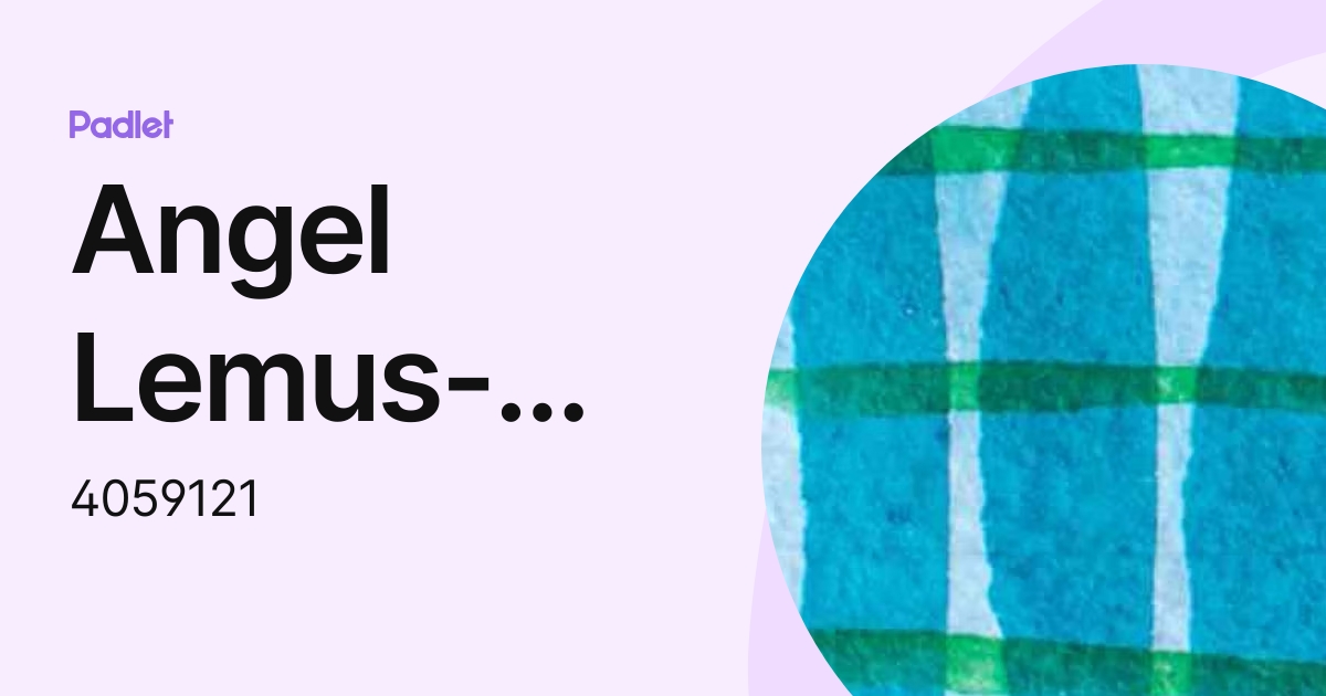 Angel Lemus-Ibarra (4059121) profile | Padlet