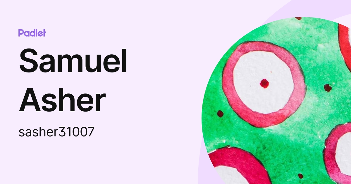 Samuel Asher (sasher31007) profile | Padlet