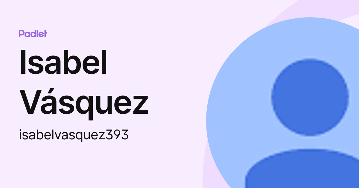 Isabel Vásquez (isabelvasquez393) profile | Padlet