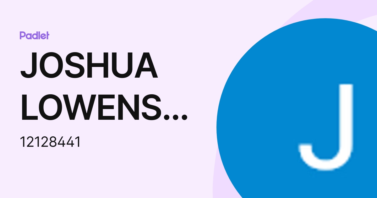 JOSHUA LOWENSTEIN (12128441) profile | Padlet