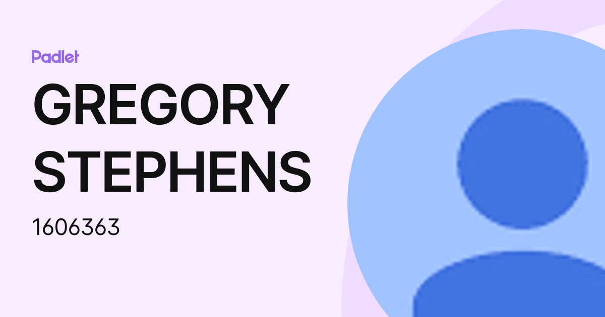 GREGORY STEPHENS (1606363) profile | Padlet