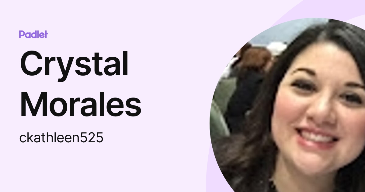 Crystal Morales (ckathleen525) profile | Padlet