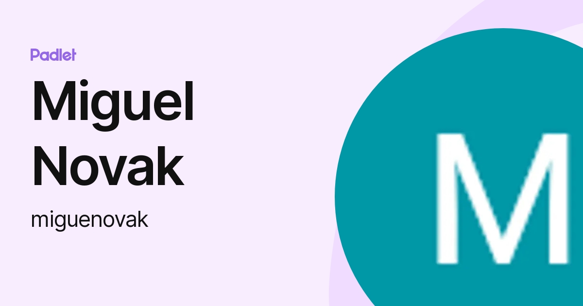 Miguel Novak (miguenovak) profile | Padlet