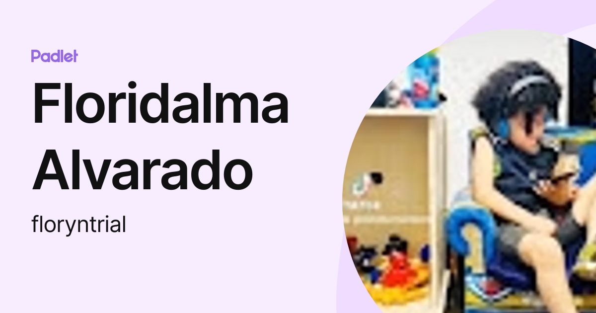 Floridalma Alvarado (floryntrial) profile | Padlet