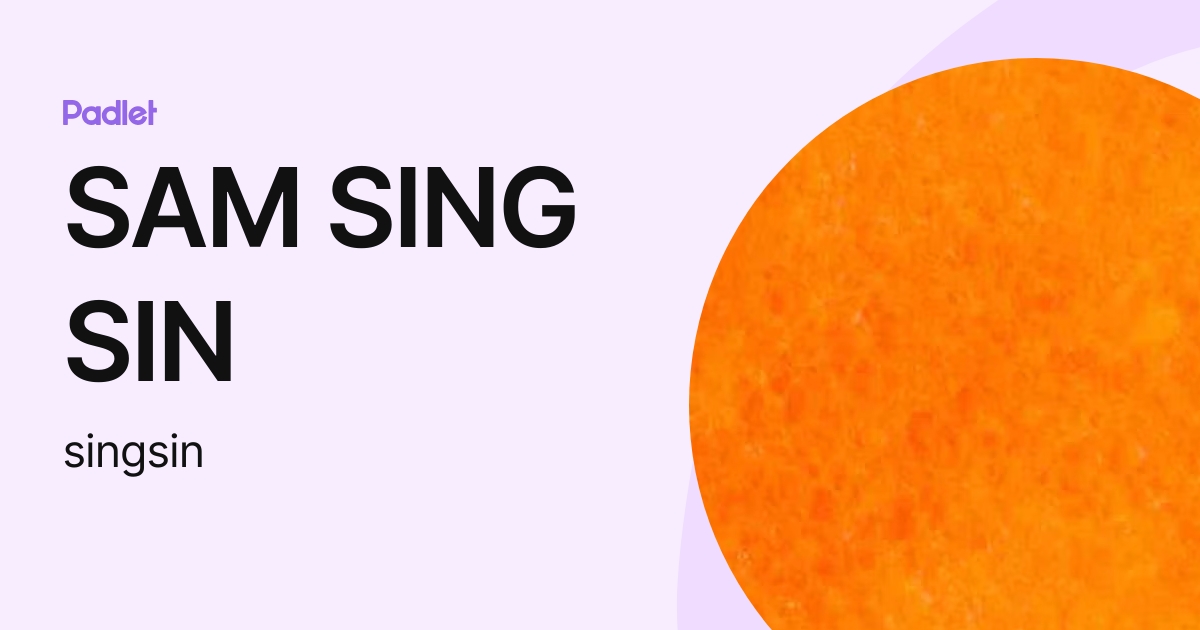 SAM SING SIN (singsin) profile | Padlet