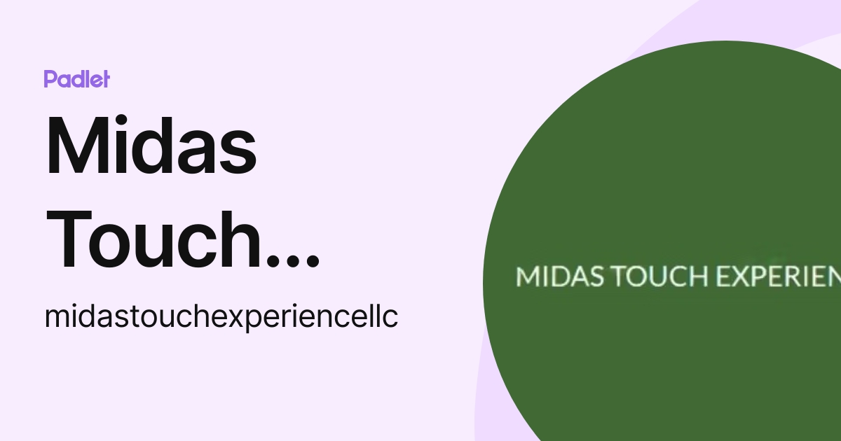 Midas Touch Experience LLC (midastouchexperiencellc) profile | Padlet