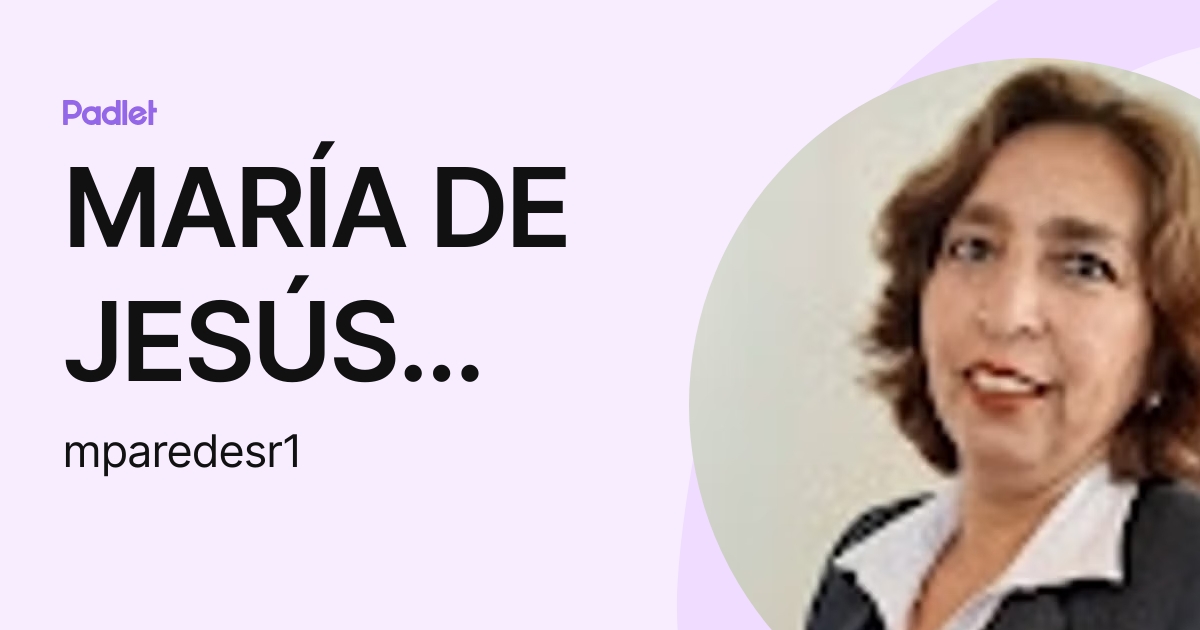 MARÍA DE JESÚS PAREDES RODRIGUEZ (mparedesr1) profile | Padlet