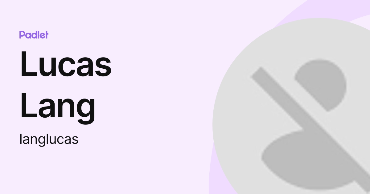 Lucas Lang (langlucas) profile | Padlet