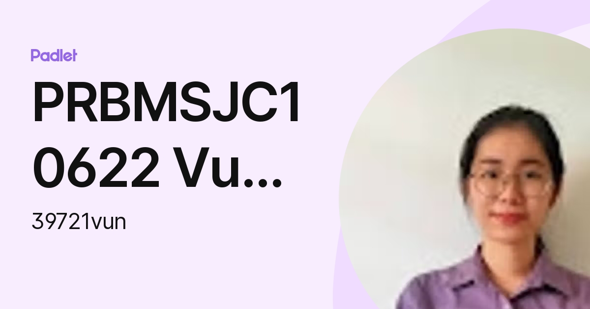 PRBMSJC10622 Vun Xiu Xuan (39721vun) profile | Padlet